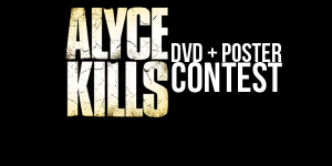 [CONTEST] Win 'ALYCE KILLS' on DVD + a Poster!